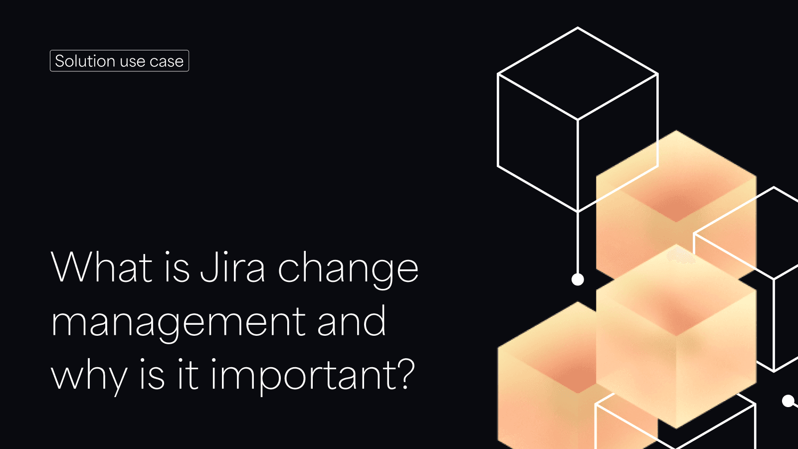 Jira change management best practices | Appfire